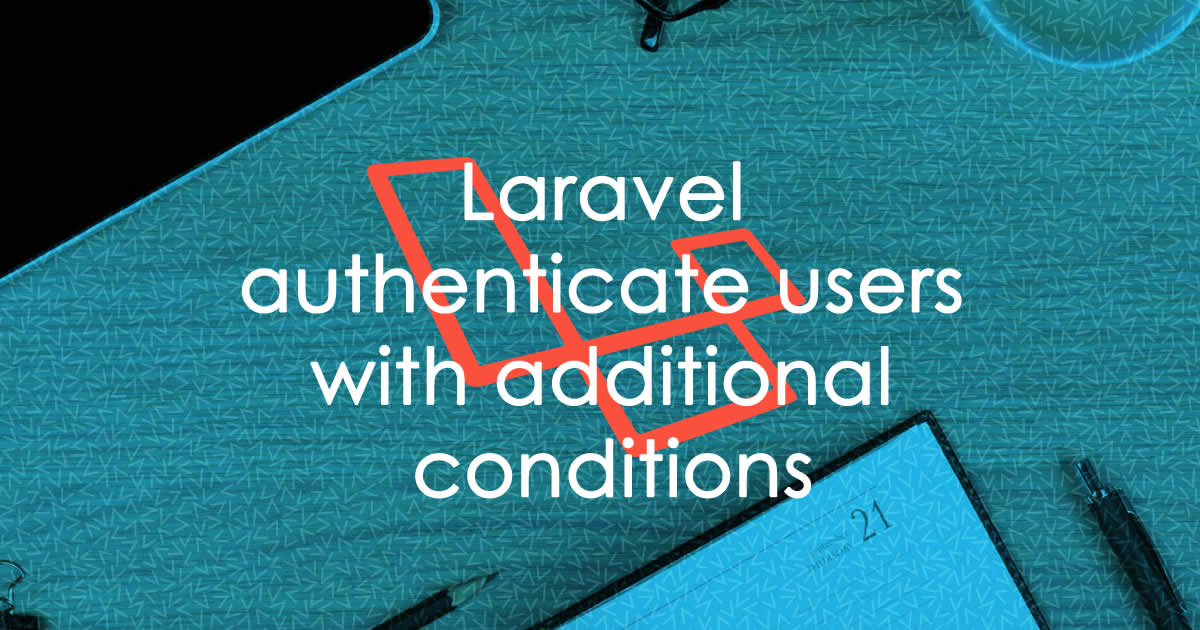 Laravel Authenticate Users with Additional Conditions- Blog Laravel Authenticate Users with Additional Conditions- Blog
