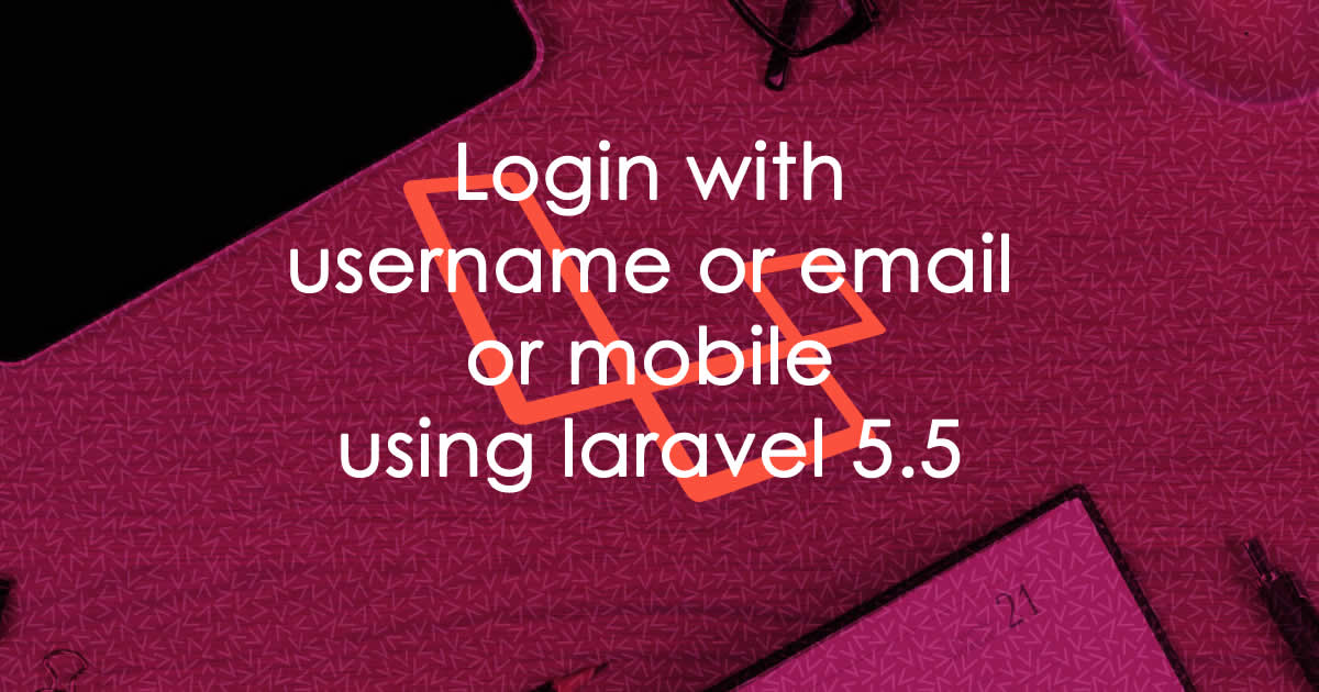 Login with username or email or mobile using laravel 5.5- Blog