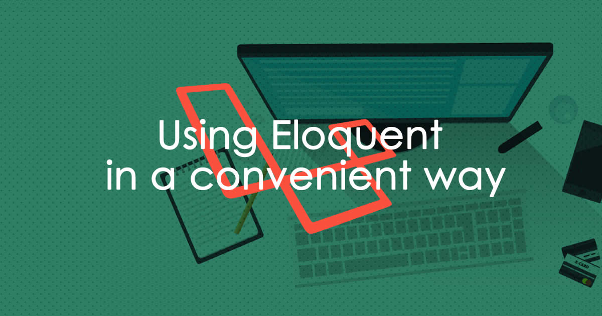 Using Laravels Eloquent In A Convenient Way Blog